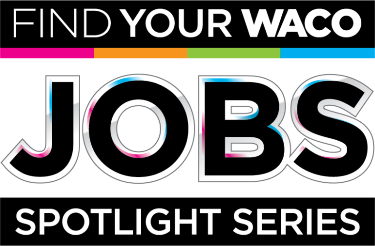 Find Your Waco Jobs Spotlight Series Greater Waco Chamber of Commerce